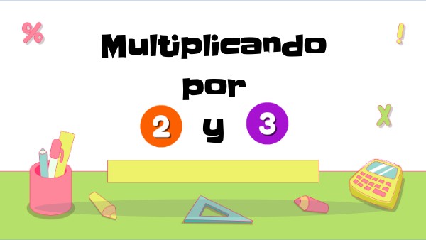 Multiplicando por 2 y 3 | Genially