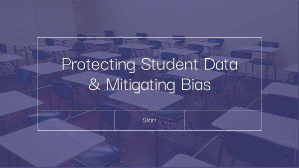 Protecting Student Data& Mitigating Bias