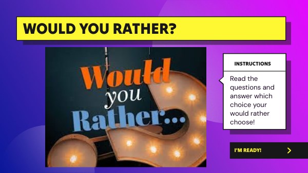 Would You Rather Ice Breaker