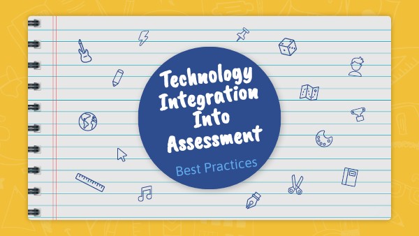 Technology Integration Into Assessment-Best Practices | Genially