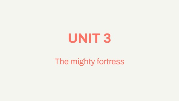 UNIT 3 The mighty fortress final task | Genially