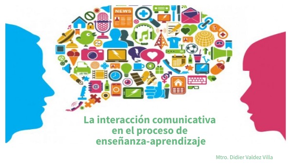 La interacción comunicativa en el proceso de enseñanza-aprendizaje