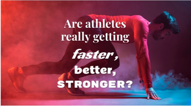 Are athletes really getting faster better and stronger? | Genially