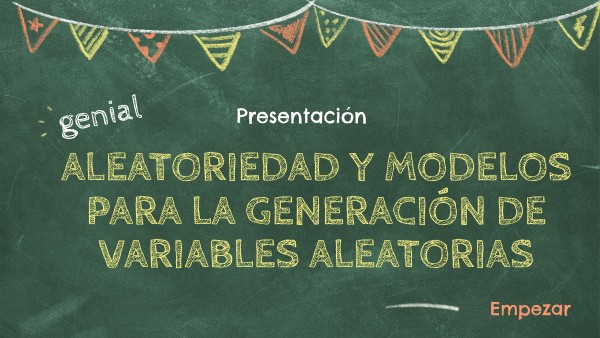 Aleatoriedad y Modelos para la Generación de Variables Aleatorias | Genially