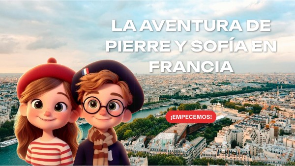 LA AVENTURA DE PIERRE Y SOFIA EN FRANCIA | Genially