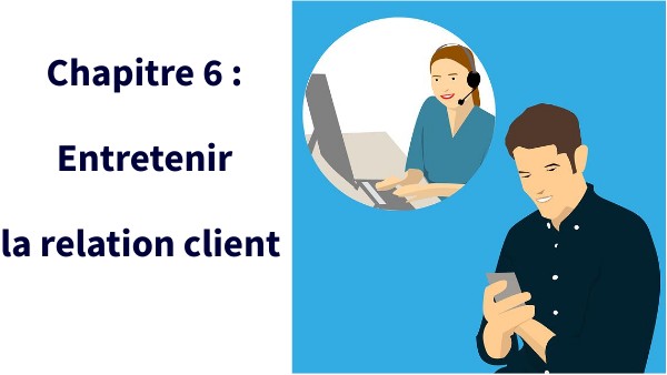 Chapitre 6 : Entretenir la relation client