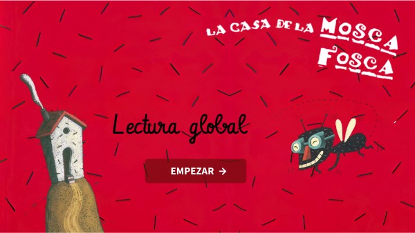 Lectura global - La casa de la Mosca Fosca | Genially