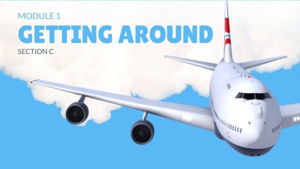 MODULE 1, SECTION C: "Getting around"