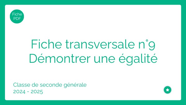 Fiche 9 : Démontrer une égalité | Genially