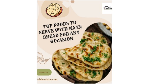 Top Foods to Serve with Naan Bread for Any Occasion | Tabla Cuisine