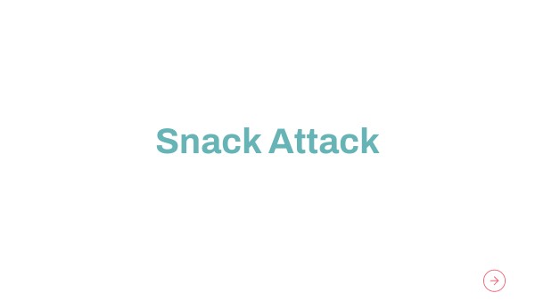 Snack Attack | Genially