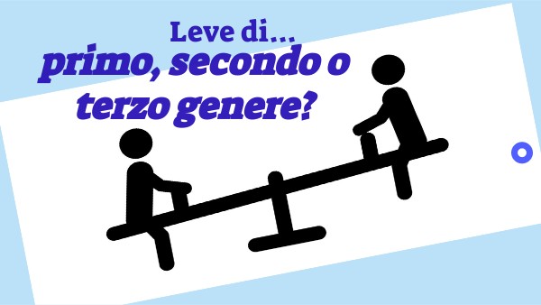 Quiz - Primo, secondo o terzo genere?