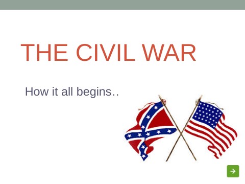 Civil War - How it all begins & comparing North and South