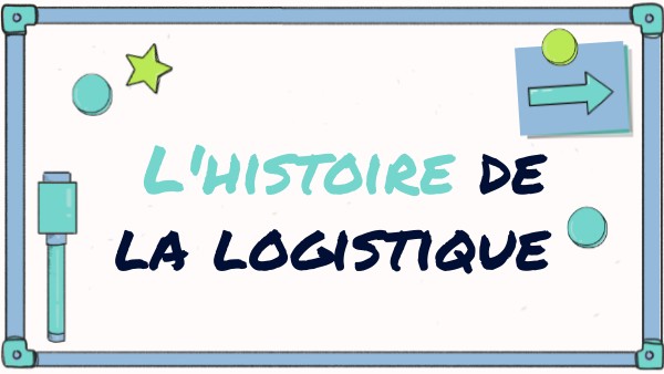 L'Histoire de la logistique | Genially