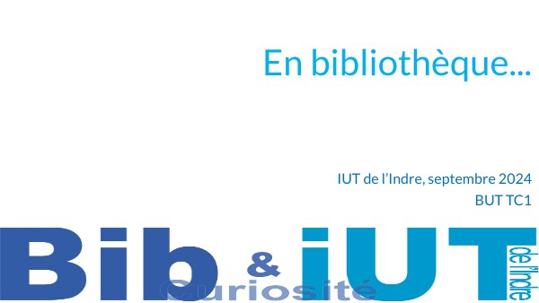 2024_09_BUT1_Présentation de la Bibliothèque.pptx | Genially