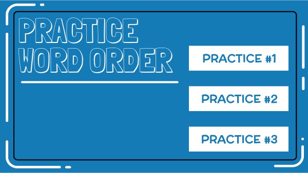 WORD ORDER PRACTICE 1-3