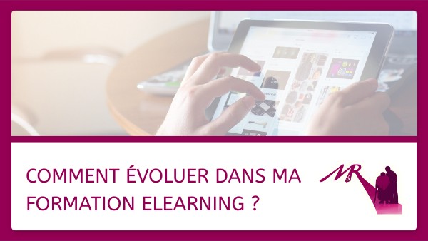 Evoluer dans ma formation elearning