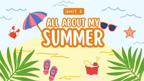 4e - Unit 1 : All About my Summer | Genially