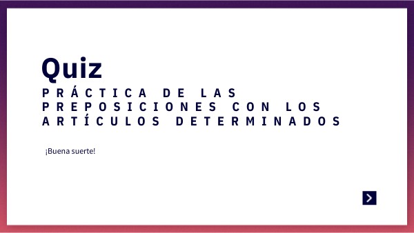 Quiz práctica de las preposiciones con los Artículos determinados