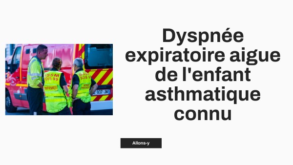 8E Dyspnée expiratoire aigue de l'enfant asthmatique connu