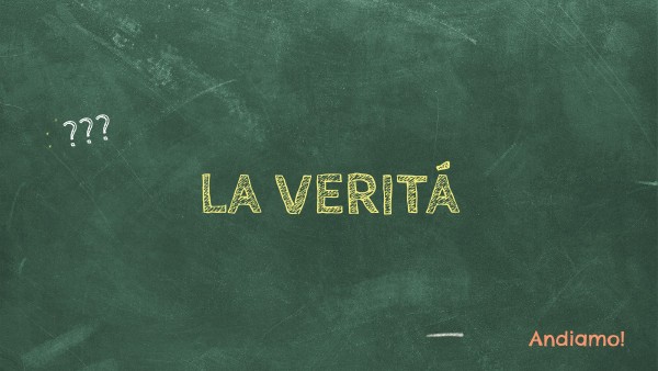 La verità?