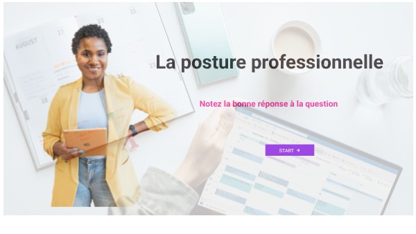 QUIZ FINAL LA POSTURE PROFESSIONNELLE