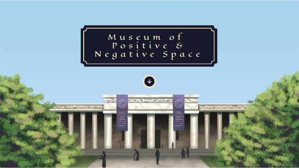Museum of Positive and Negative Space | Genially