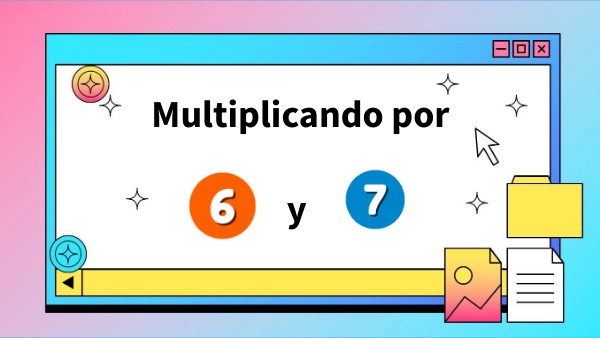 Multiplicando por 6 y 7 | Genially
