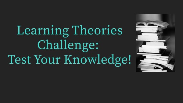 Learning Theories Challenge: Test Your Knowledge!