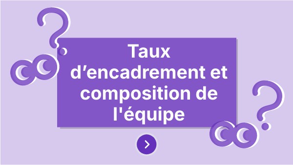 Taux d'encadrement et composition de l'équipe