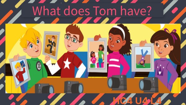 What Does Tom Have? HC4U4L4 | Genially