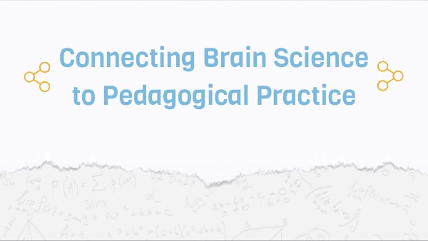 Connecting Brain Science to Pedagogical Practice
