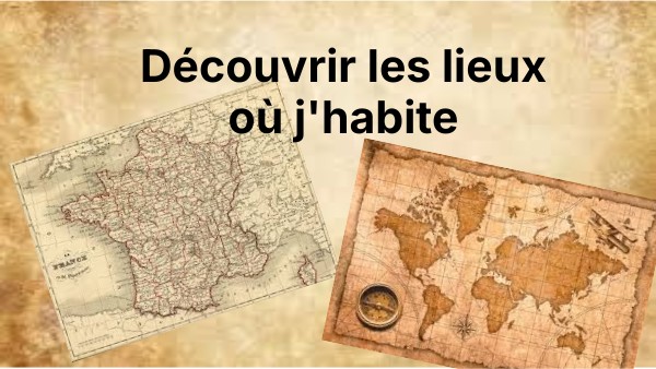 Découvrir les lieux où j'habite (La France)