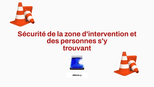 3- Sécurité de la zone d'intervention et des personnes s'y trouvant | Genially