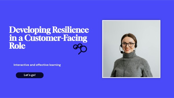 Developing Resilience in a Customer-Facing Role | Genially