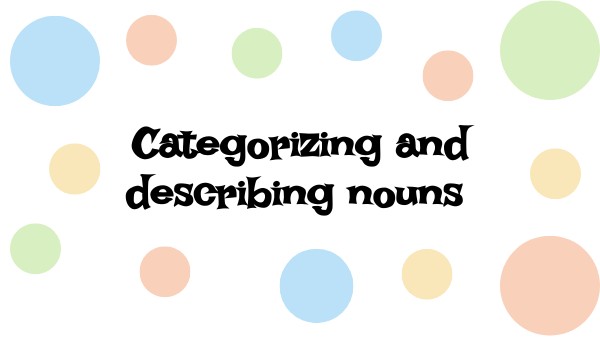 Categorizing and describing nouns | Genially