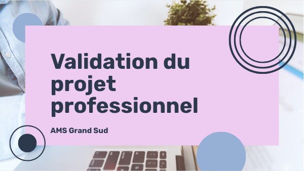 Validation du projet professionnel | Genially