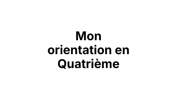 Découvrir l'orientation en 4ème | Genially