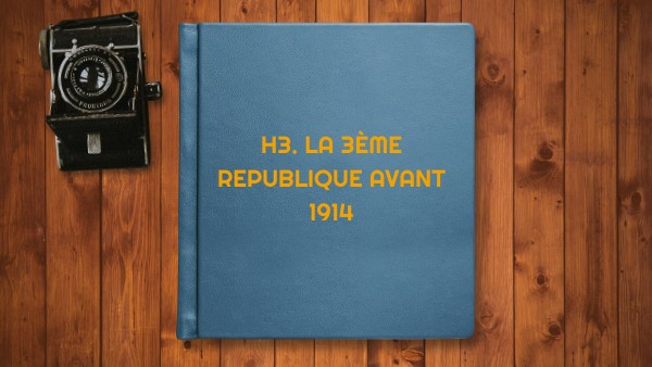 H3. LA 3ème REPUBLIQUE AVANT 1914