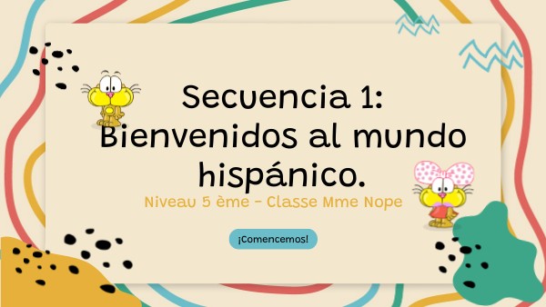 Secuencia 1 - 5ème bienvenidos al mundo hispanico. | Genially