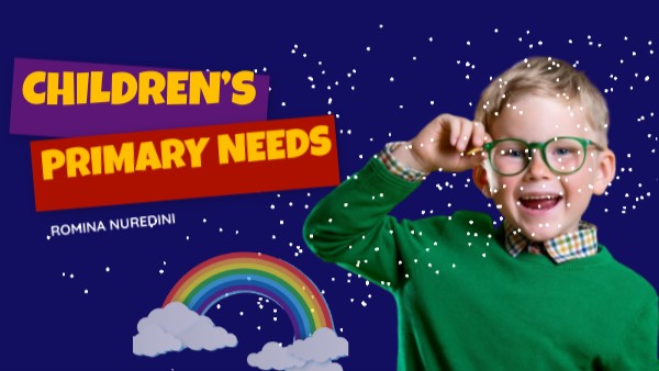 CHILDREN’S PRIMARY NEEDS
