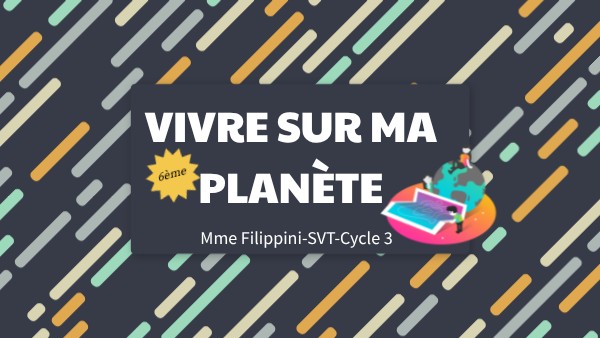 6ème / Thème : Vivre sur ma planète | Genially