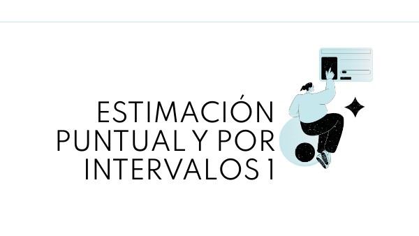 ESTIMACIÓN PUNTUAL Y POR INTERVALOS 1 | Genially