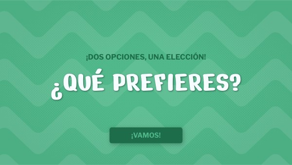 ¿Qué prefieres?