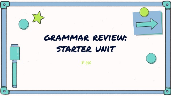 3º ESO STARTER UNIT GRAMMAR REVIEW