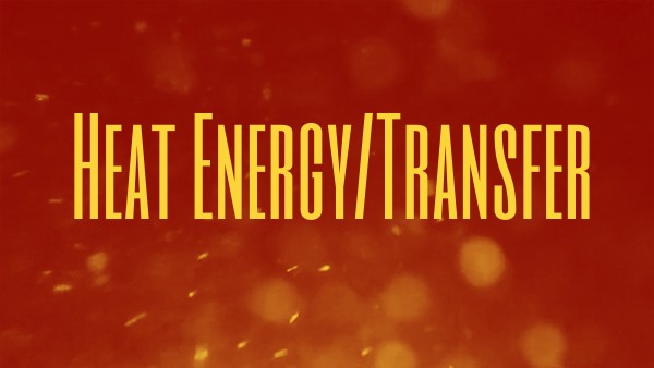 Heat Energy/Transfer