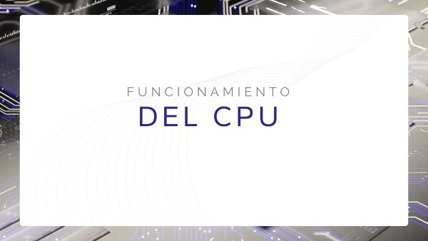 Explicación del funcionamiento del CPU | Genially