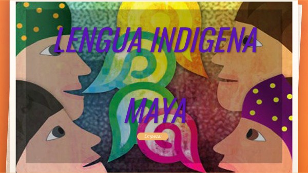 Lengua indígena maya | Genially