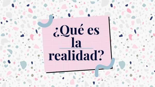 ¿Qué es la realidad?