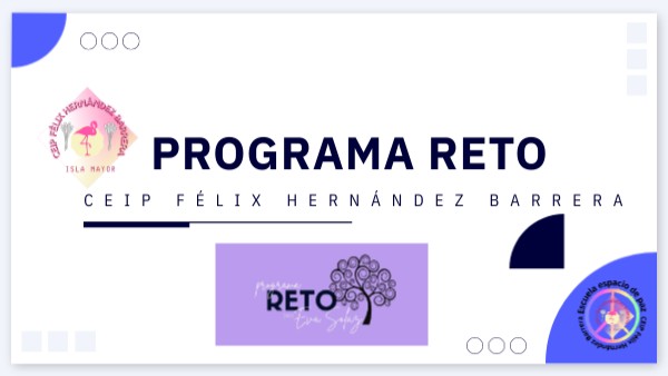 PROGRAMA RETO CEIP Félix Hernández Barrera | Genially